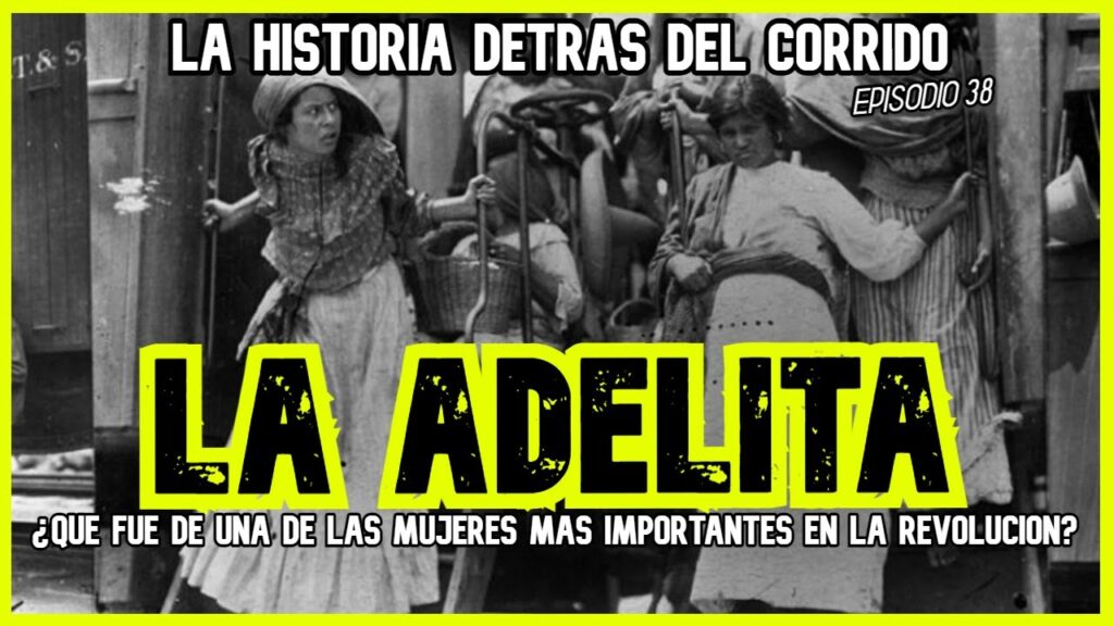 Adelita Revolucion Mexicana Si Adelita Se Fuera Con Otro'... ¿Cuál